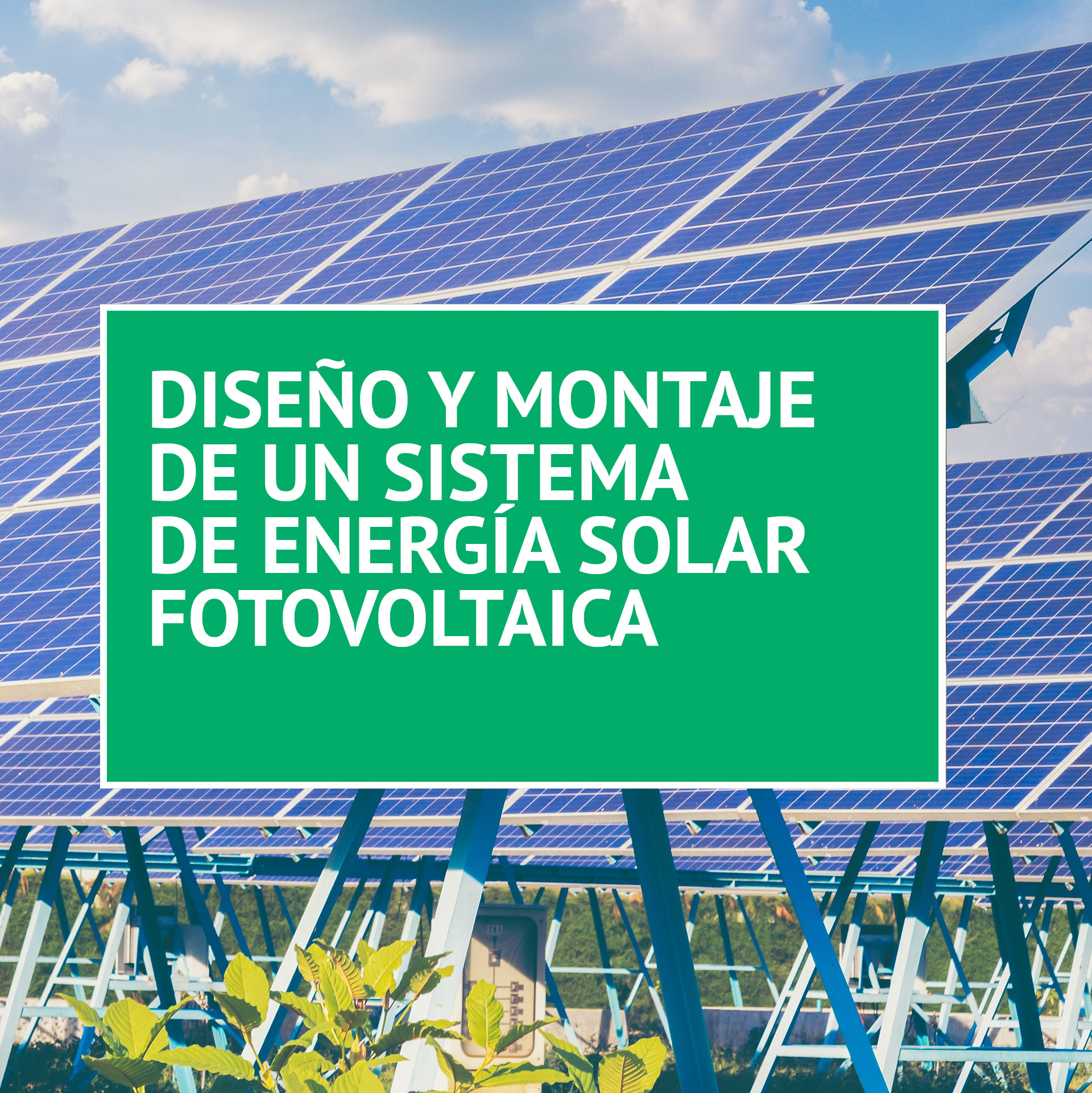 DISEÑO Y MONTAJE DE UN SISTEMA DE ENERGÍA SOLAR FOTOVOLTAICA | IDE