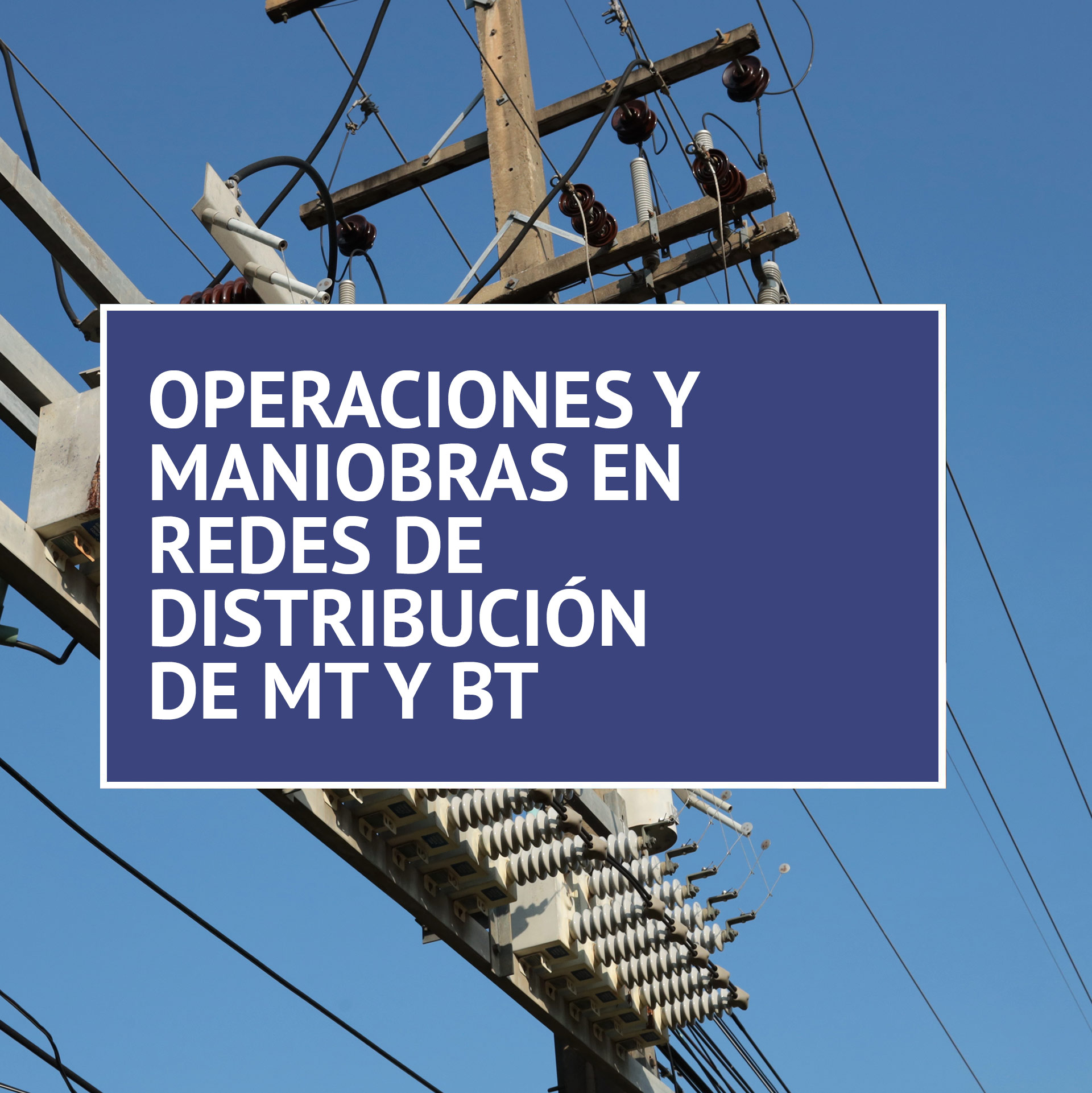 OPERACIONES Y MANIOBRAS EN REDES DE DISTRIBUCION DE MT Y BT | IDE